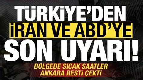 Türkiyeden İran Ve Abdye Son Uyarı Bölgede Sıcak Saatler Ankara Net