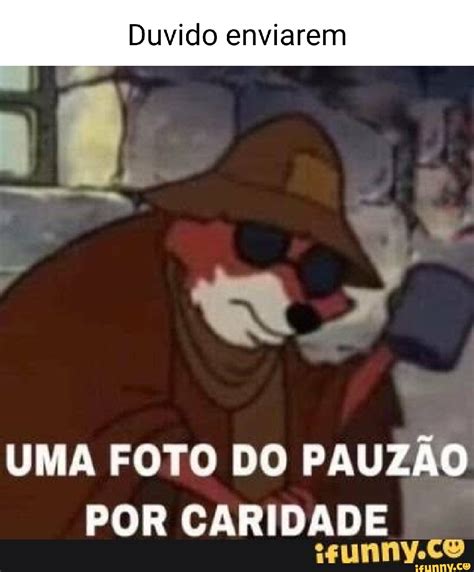 Duvido Enviarem Uma Foto Do PauzÃo Por Caridade Co Ifunny Brazil