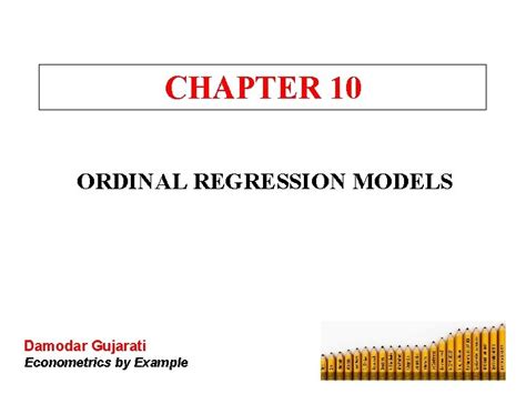 CHAPTER ORDINAL REGRESSION MODELS Damodar Gujarati Econometrics