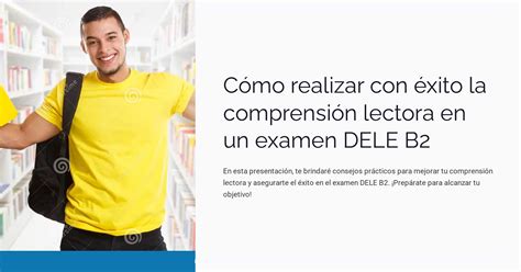 Cómo Realizar Con éxito La Comprensión Lectora En Un Examen Dele B2