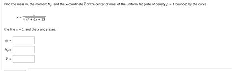 Solved Find The Mass M The Moment My And The X Coordinate Chegg Com