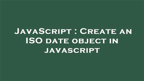 JavaScript Create An ISO Date Object In Javascript YouTube