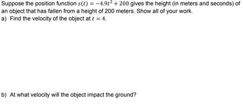 Solved Suppose The Position Function S T −4 9t2 200 Gives