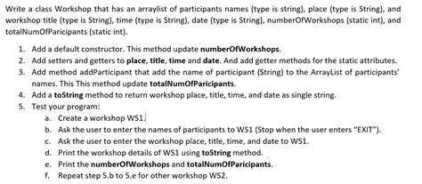 Solved Write A Class Workshop That Has An Arraylist Of