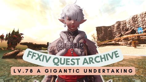 Shadowbringers Lv 78 A Gigantic Undertaking FFXIV Quest Archive