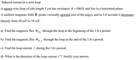 Solved Induced current in a wire loop A square wire loop of | Chegg.com