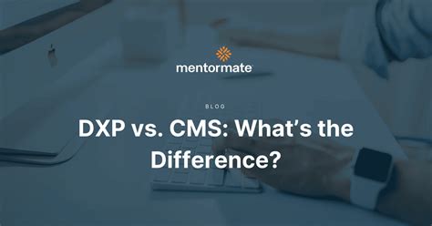 Dxp Vs Cms — What Is A Digital Experience Platform Mentormate