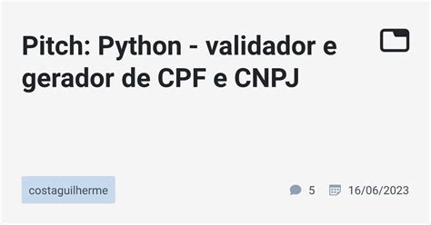Pitch Python Validador E Gerador De CPF E CNPJ Costaguilherme TabNews
