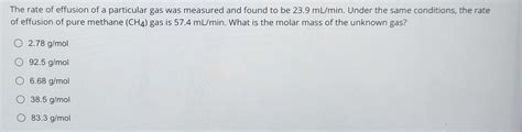 Solved The Rate Of Effusion Of A Particular Gas Was Measured