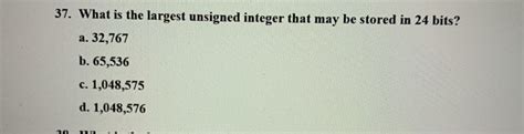 Solved What Is The Largest Unsigned Integer That May Be Chegg
