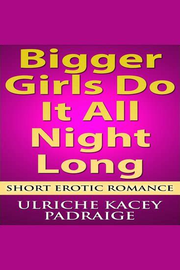 Bigger Girls Do It All Night Long Short Erotic Romance Read Book Online