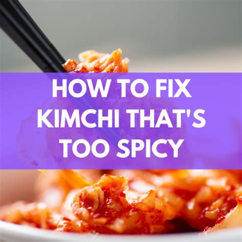 How To Fix Kimchi Thats Too Spicy Easy Solutions