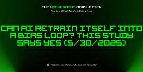 the hackernoon newsletter can ai retrain itself into a bias loop this