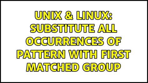 Unix And Linux Substitute All Occurrences Of Pattern With First Matched