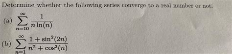 Solved Determine Whether The Following Series Converge To A Chegg