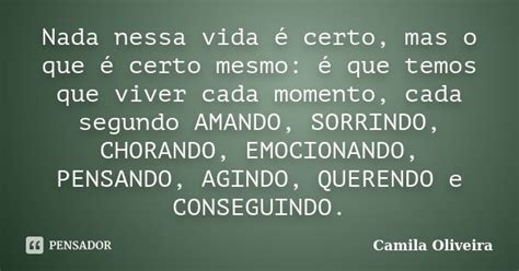 Nada Nessa Vida é Certo Mas O Que é Camila Oliveira Pensador