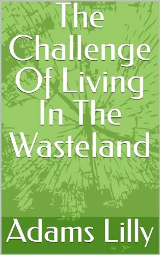 The Challenge Of Living In The Wasteland By Adams Lilly Goodreads