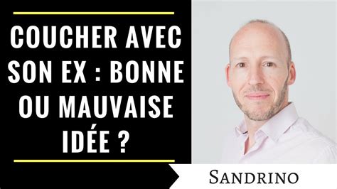 Coucher Avec Son Ex Bonne Ou Mauvaise Id E Youtube