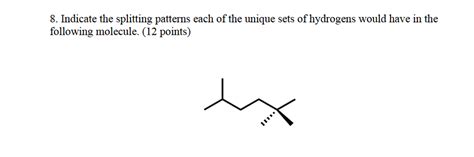 Solved Indicate The Splitting Patterns Of Each Of The Unique Chegg