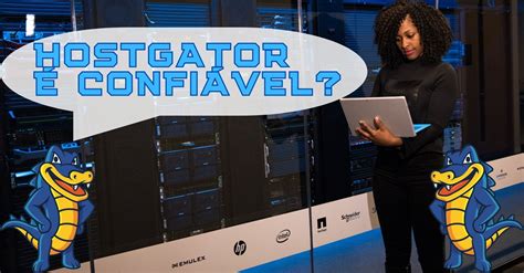 Hostgator é Confiável Uma Análise Completa Da Hospedagem