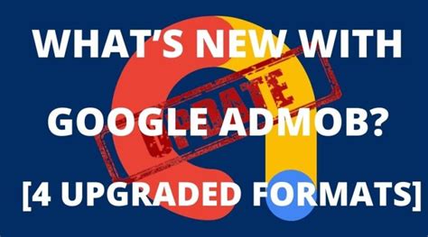 Whats New With Google AdMob 4 Upgraded Formats MonetizeMore