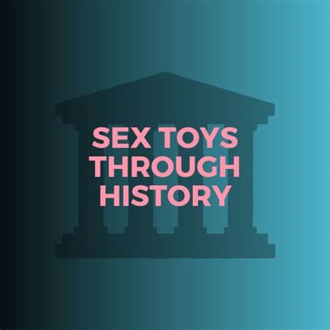 Sex Toys Through History From Stone Age Until Present Day Dil Doe