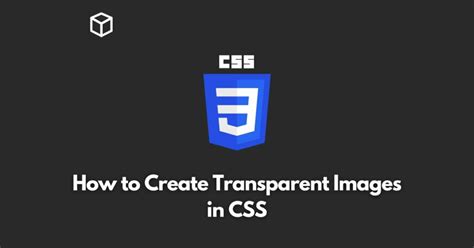 How To Create Transparent Images In CSS Programming Cube