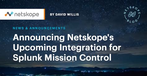 Announcing Netskopes Upcoming Integration For Splunk Mission Control Netskope