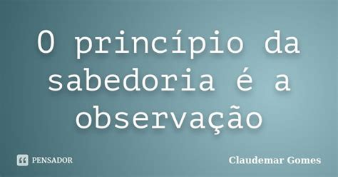 O Princípio Da Sabedoria é A Claudemar Gomes Pensador