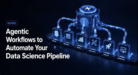 5 Agentic Workflows To Automate Your Data Science Pipeline Kdnuggets