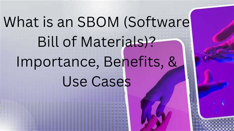 What Is An Sbom Software Bill Of Materials Importance Benefits And Use Cases