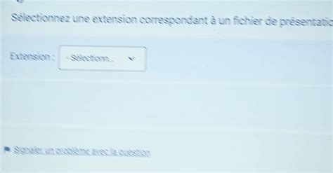 Résolu Sélectionnez Une Extension Correspondant à Un Fichier De Présentatio Extension Sélect
