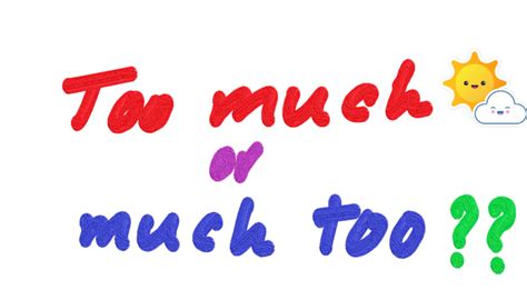 too much vs much too correct usage pen languages