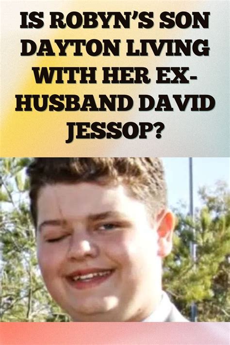 Is Robyns Son Dayton Living With Her Ex Husband David Jessop Sister