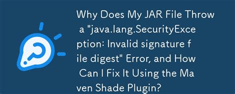 Why Does My Jar File Throw A Javalangsecurityexception Invalid Signature File Digest Error