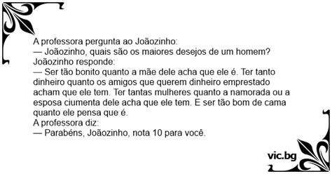 A professora pergunta ao Joãozinho Joãozinho quais são os maiores