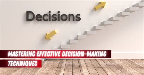Mastering Effective Decision Making Techniques 5 Super Tips