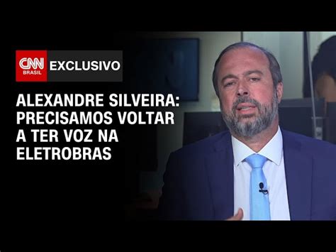 Precisamos Voltar A Ter Voz Na Eletrobras Diz Alexandre Silveira à Cnn