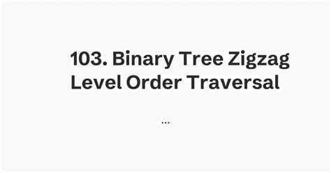 103 Binary Tree Zigzag Level Order Traversal