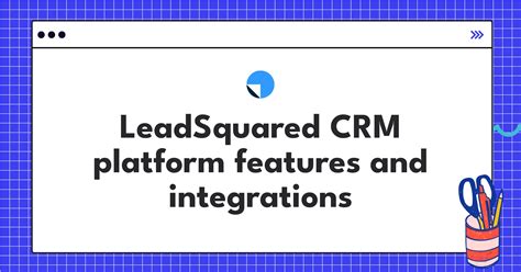 Leadsquared Crm Teardown Analysis Strategy And Features Nextsprints