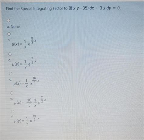 solved find the special integrating factor to 8 xy 35 dx