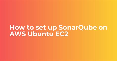 How To Set Up Sonarqube On Aws Ubuntu Ec2 Cloudkul