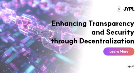 Enhancing Transparency And Security Through Decentralization Jypl
