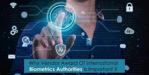 Why Vendor Award Of International Biometrics Authorities Is Important