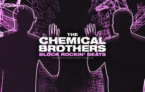 Chemical Brothers Interview The Superstar Djs On Fulfilling Their