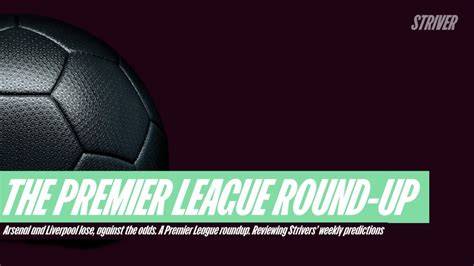 Arsenal And Liverpool Lose Against The Odds A Premier League Roundup