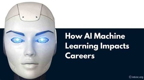 How Ai Machine Learning Impacts Careers Iabac
