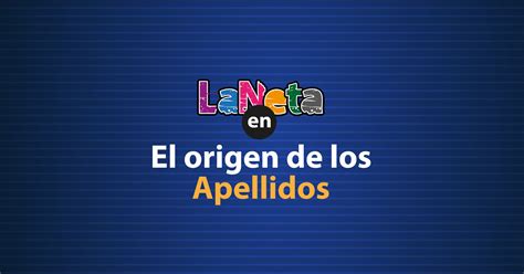 Origen De Los Apellidos La Neta En