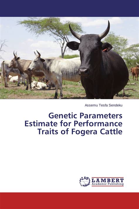 Genetic Parameters Estimate For Performance Traits Of Fogera Cattle 978 3 659 76247 5