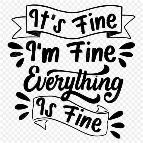 Typography Shirt Design It S Fine Im Everything Is Saying Vector Qoute Typography Drawing